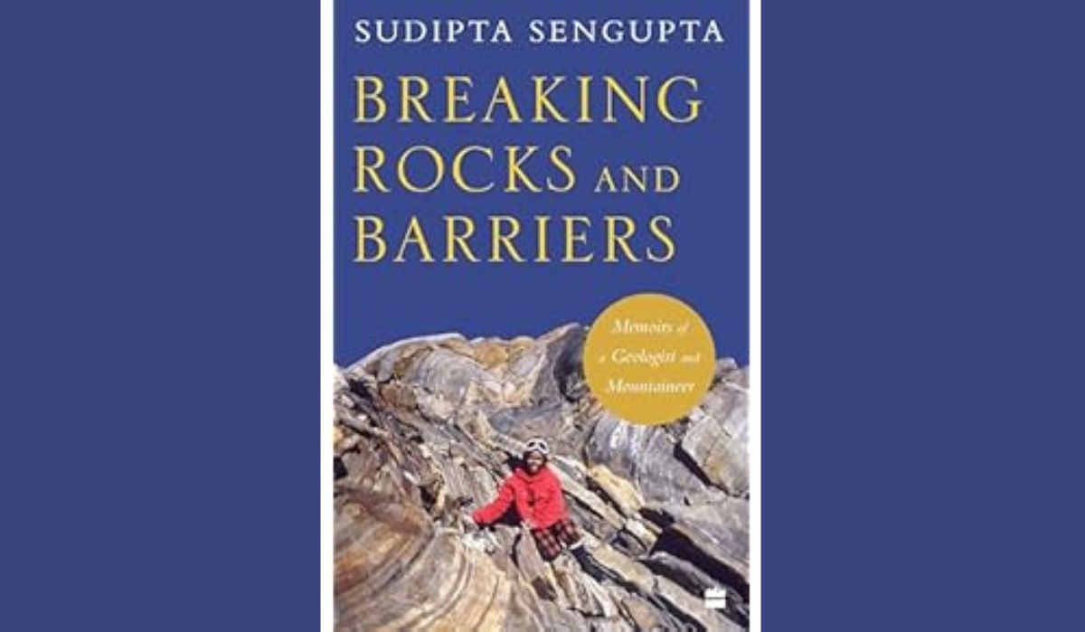 'Breaking Rocks and Barriers' Review: Geologist Sudipta Sengupta ...